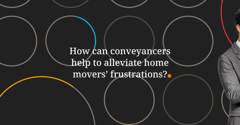 How can conveyancers help to alleviate home movers’ frustrations ...