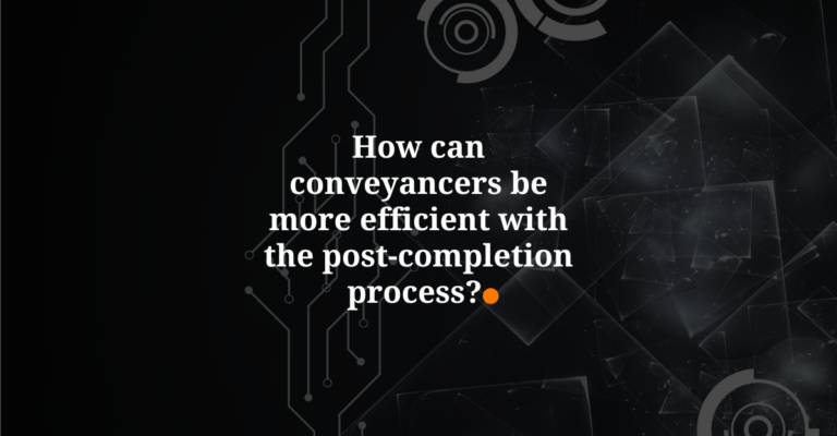 How can conveyancers be more efficient with the post-completion process ...